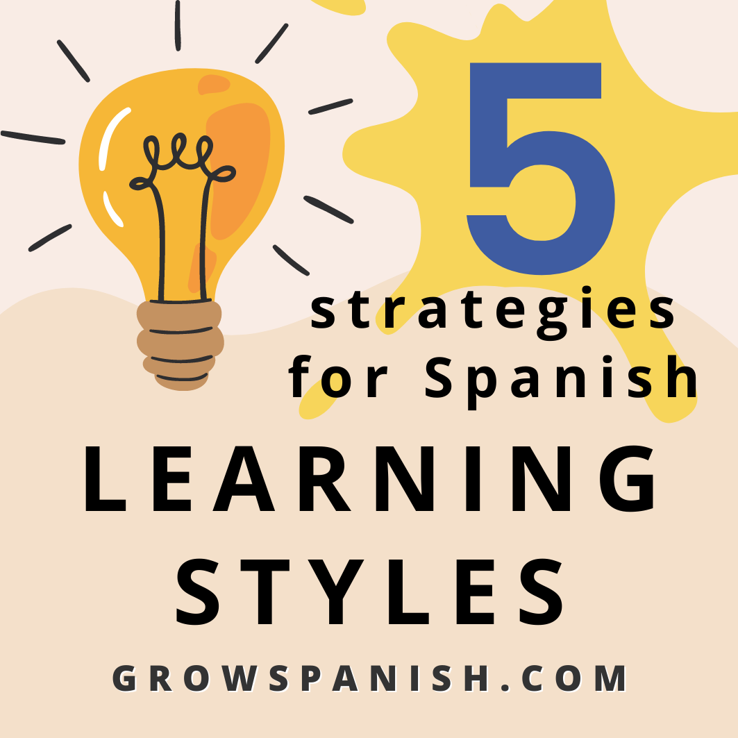 The Learning Styles - 5 Spanish Learning Style Strategies | Grow Spanish