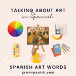 Describing Art In Spanish | Spanish Art Vocabulary - Grow Spanish